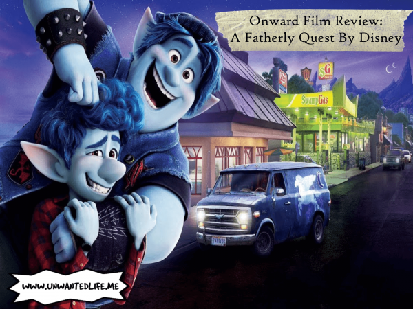 Onward Film Review: A Fatherly Quest By Disney - Unwanted Life