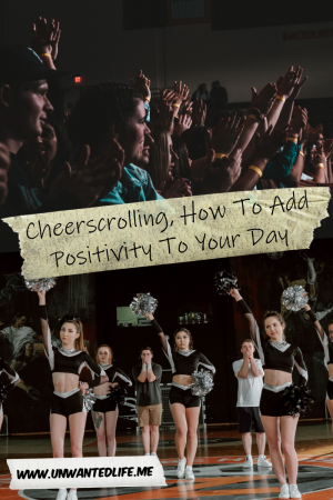 Cheerscrolling, How To Add Positivity To Your Day - Unwanted Life