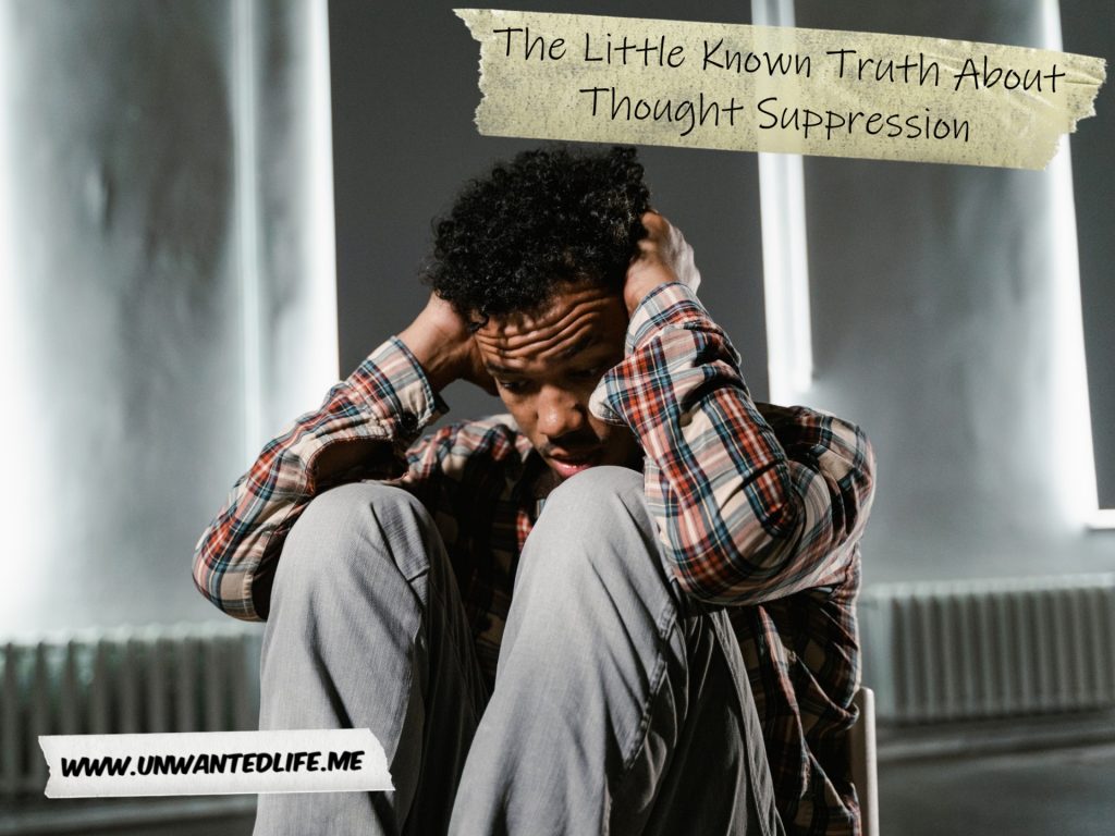 The Little Known Truth About Thought Suppression - Unwanted Life