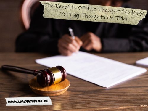 The Benefits Of The Thought Challenge, Putting Thoughts On Trial